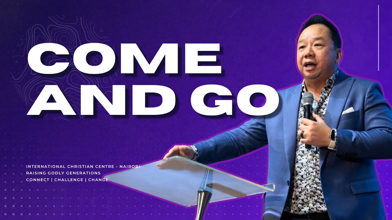 Come and Go | Rev Gerald Tan | ICC Nairobi - YouTube