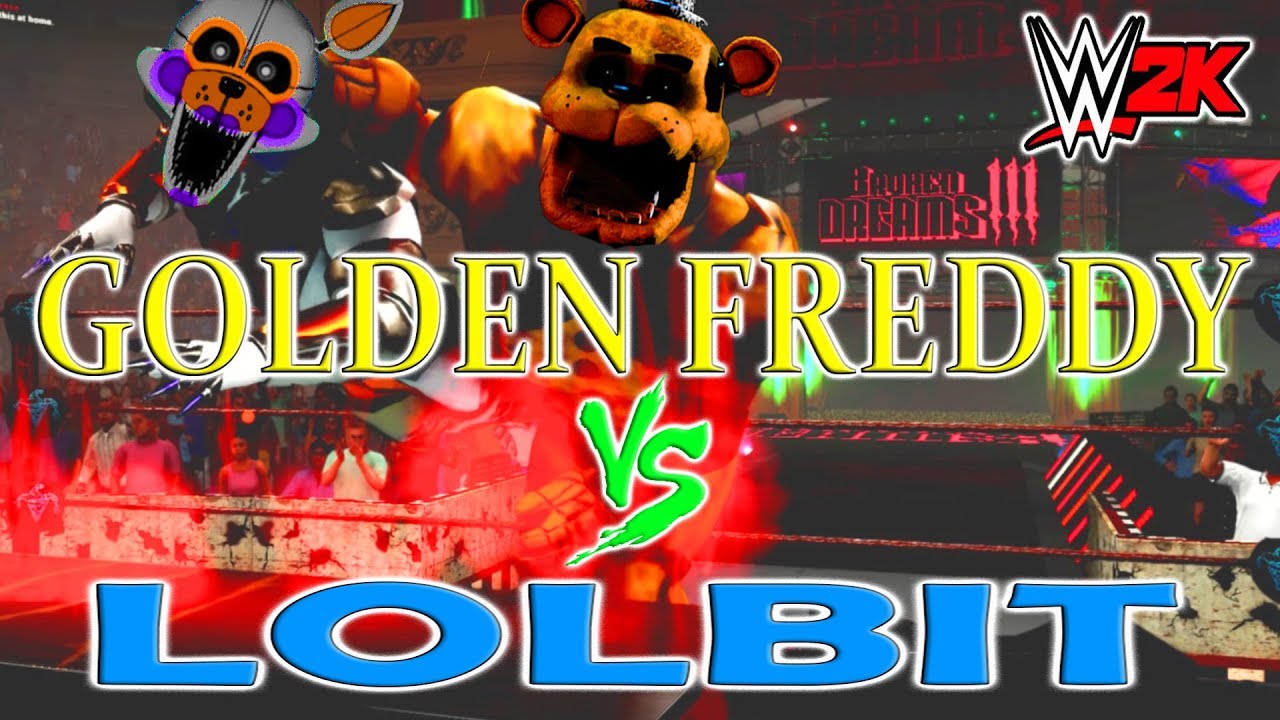 FNAF CHAMPIONSHIP GOLDEN FREDDY vs LOLBIT BROKEN DREAMS 3 WWE 2K - YouTube
