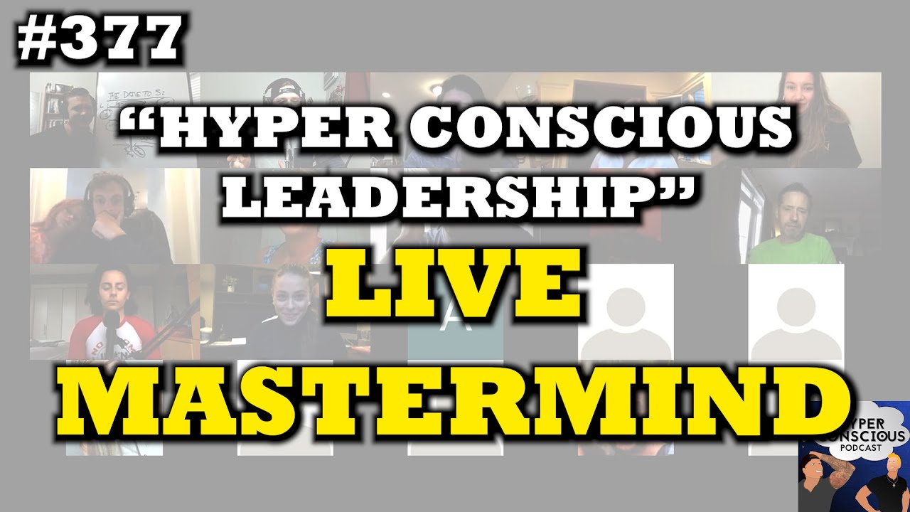 #377 - Hyper Conscious Leadership Live Mastermind - YouTube