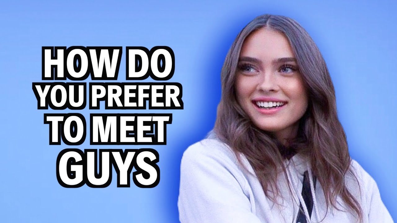 HOW DO GIRLS PREFER TO MEET GUYS? - YouTube