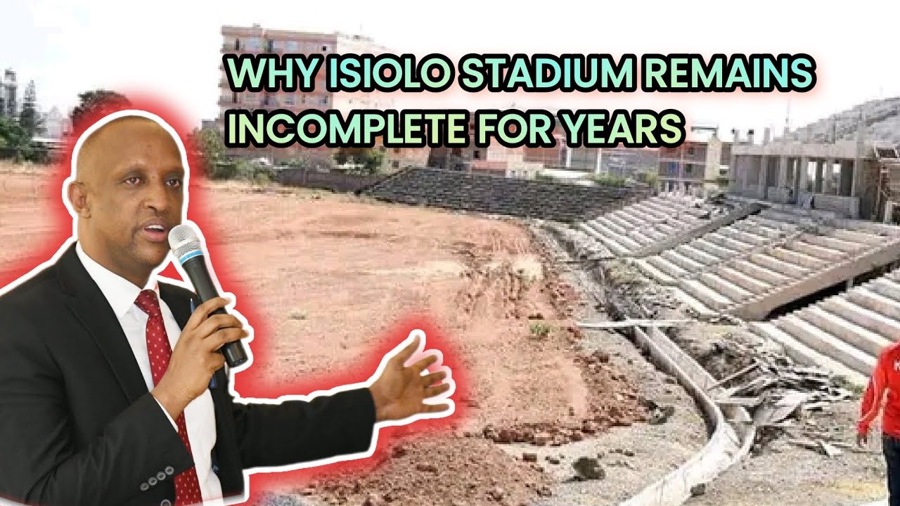 Incomplete Isiolo Stadium Sparks Concerns Over Project Costs - YouTube