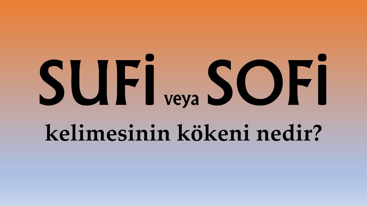 Sufi veya Sofi Kelimesinin Kökeni Nedir? - YouTube