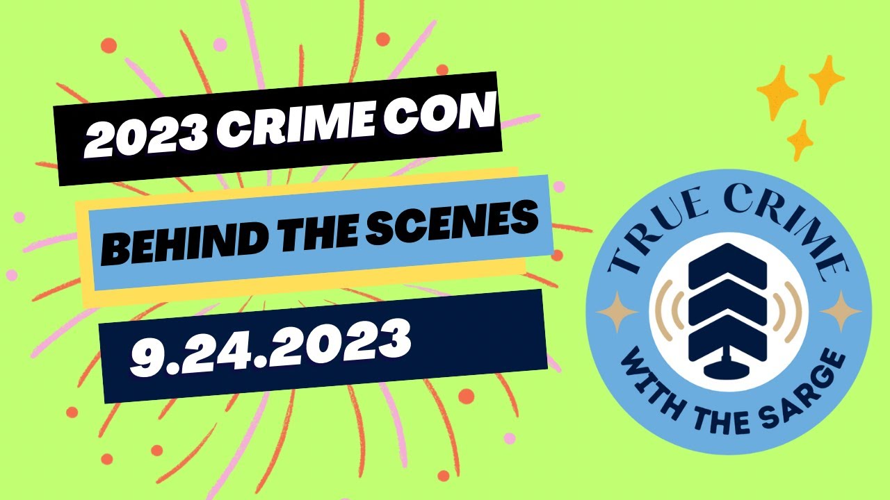 Crime Con 2023 A Peek Behind the Scenes - YouTube