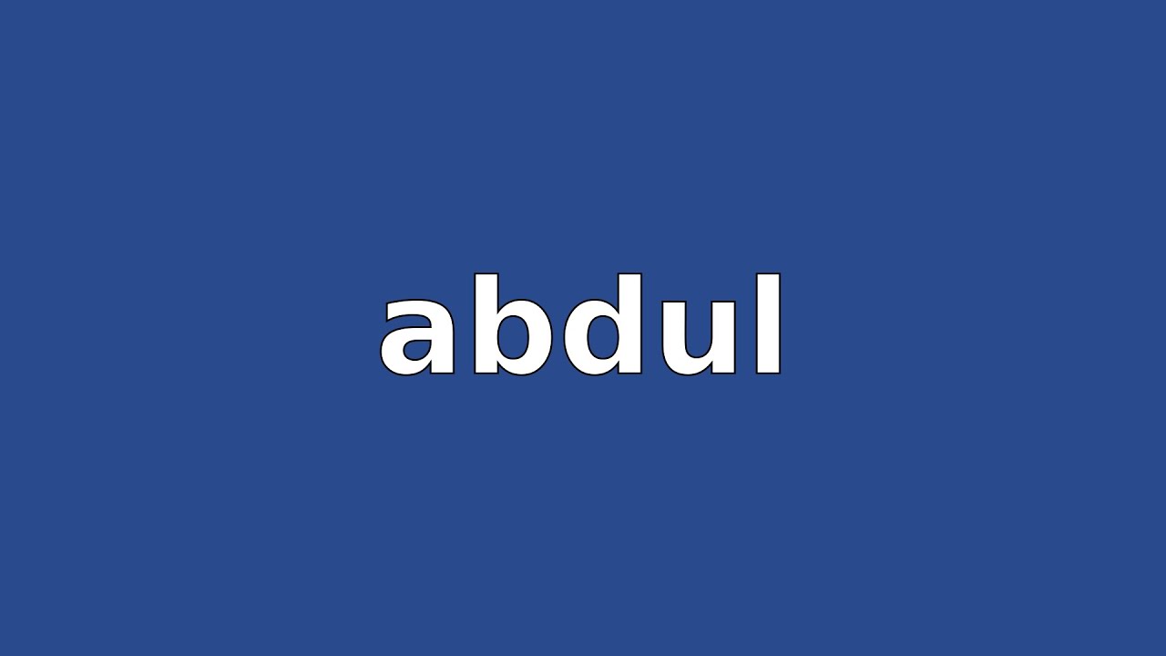 ABDUL - Meaning and Pronunciation - YouTube