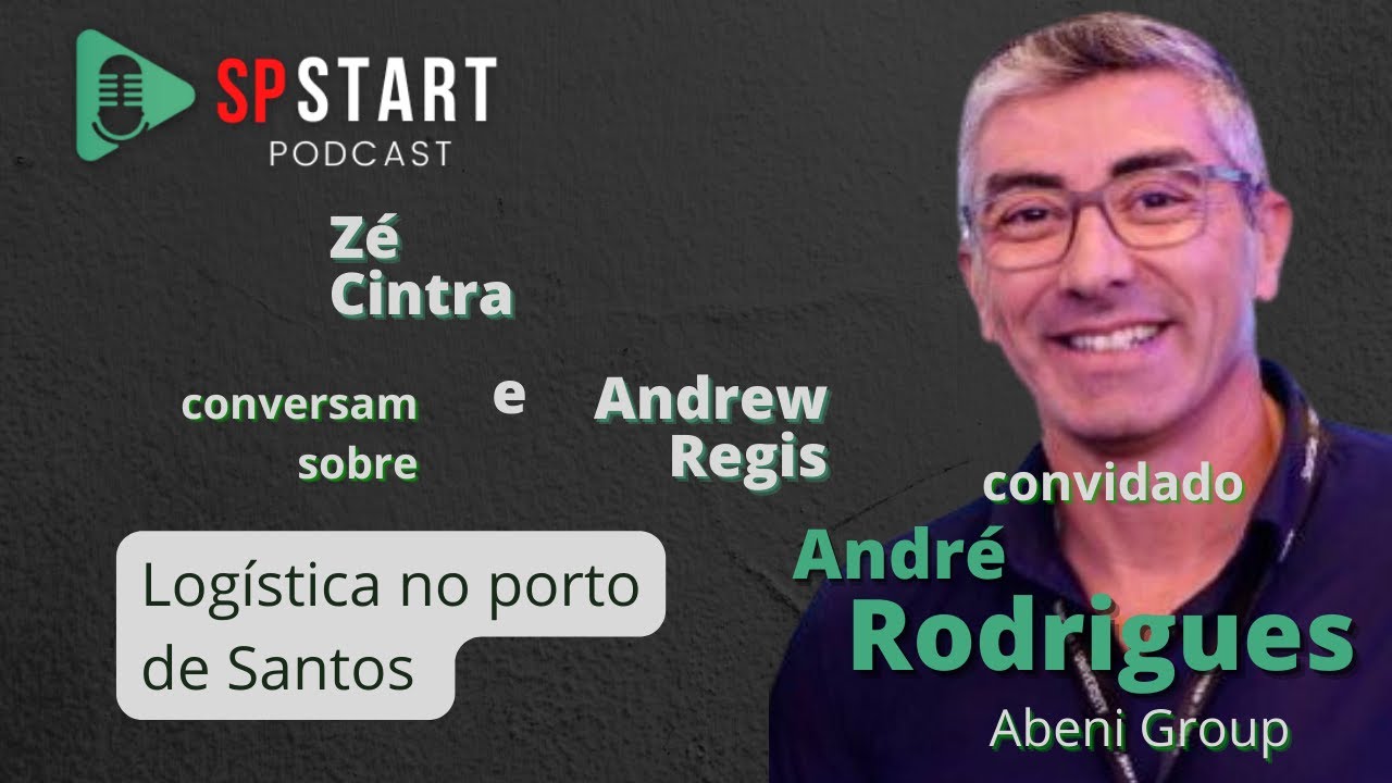SP START Podcast - Logística no porto de Santos - com André Rodrigues (ABENI Group) - #SPSTART ...