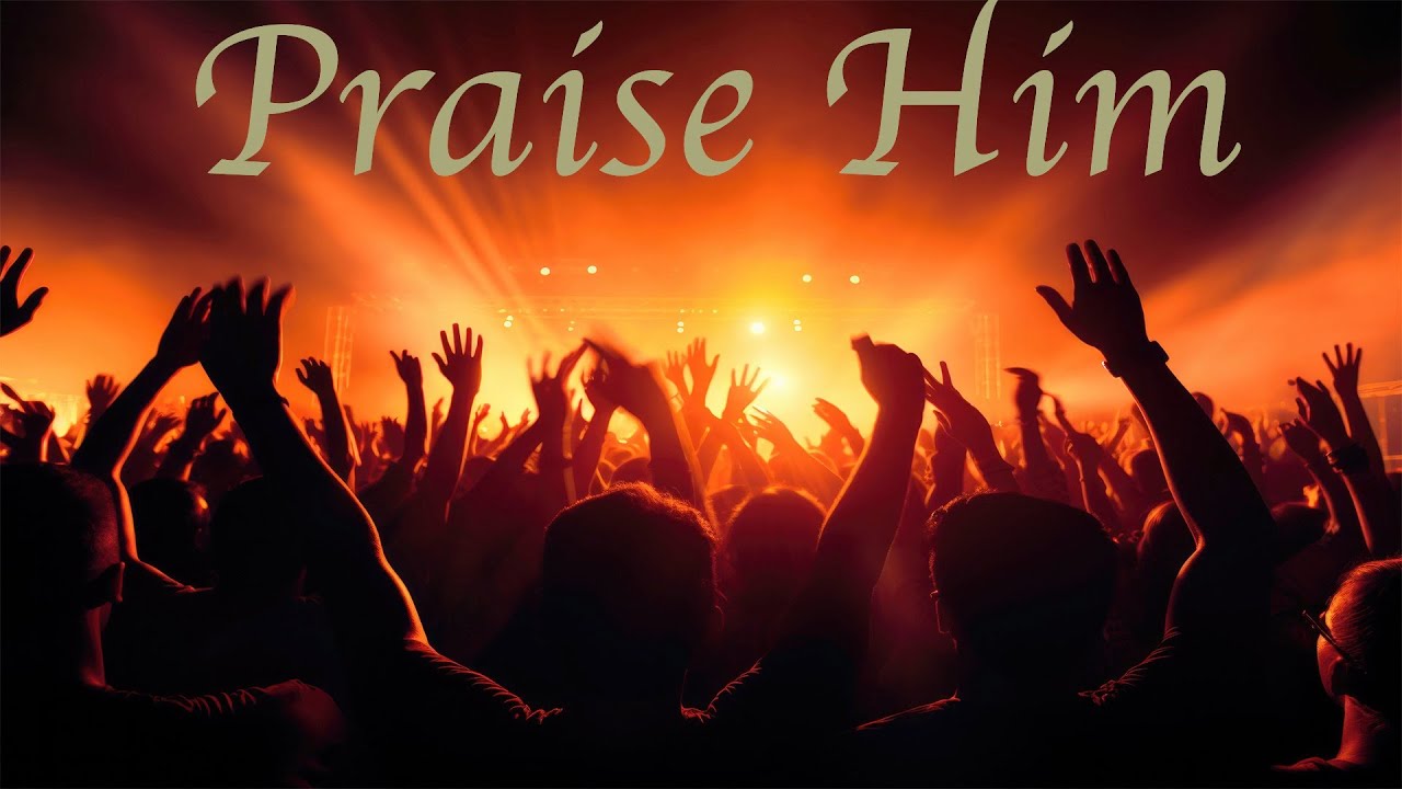 Praise Him Worship Song - YouTube