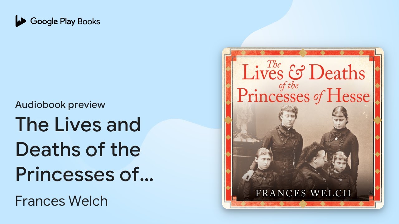 The Lives and Deaths of the Princesses of… by Frances Welch · Audiobook ...