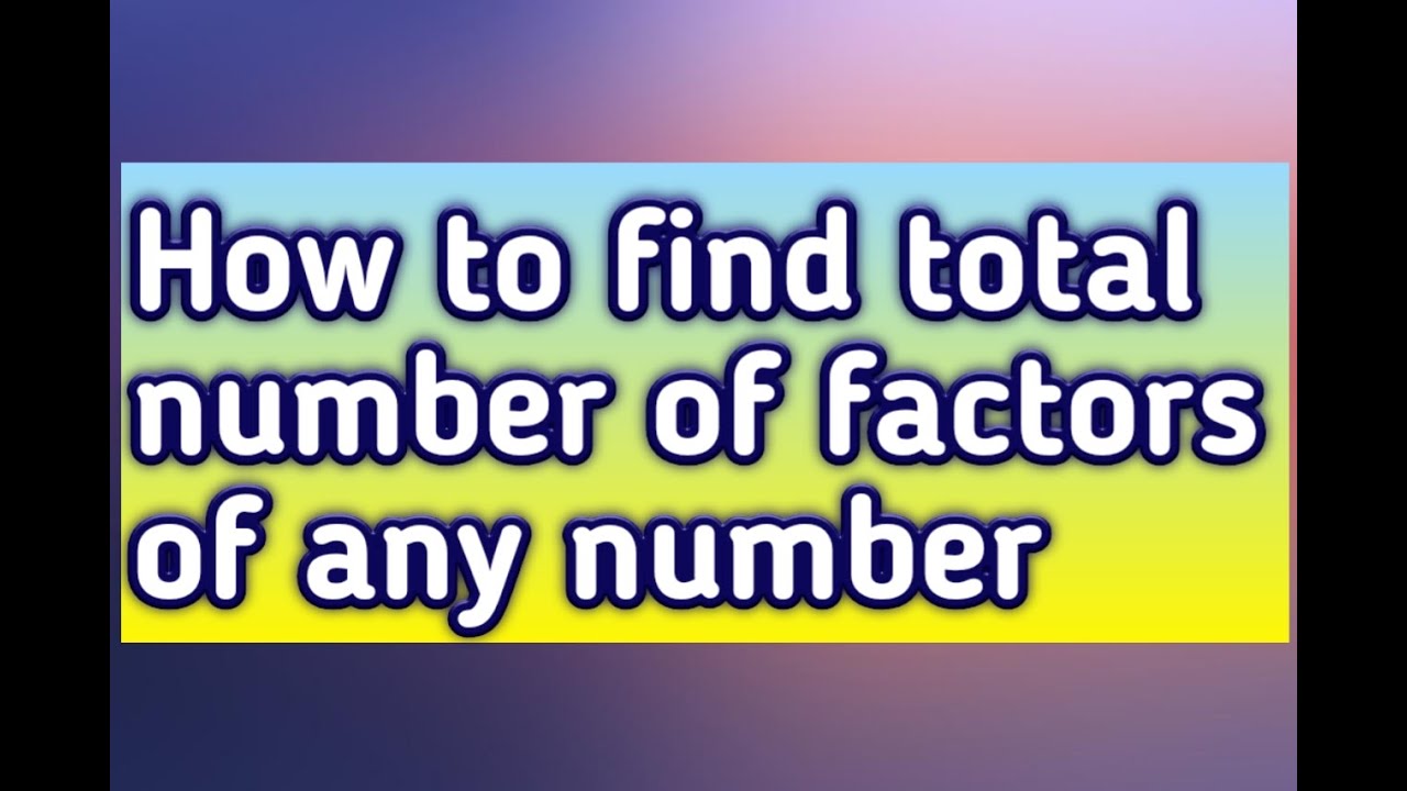 Method To Find Total Number Of Factors Of Any Number YouTube method-to-find-total-number-of-factors-of-any-number-youtube