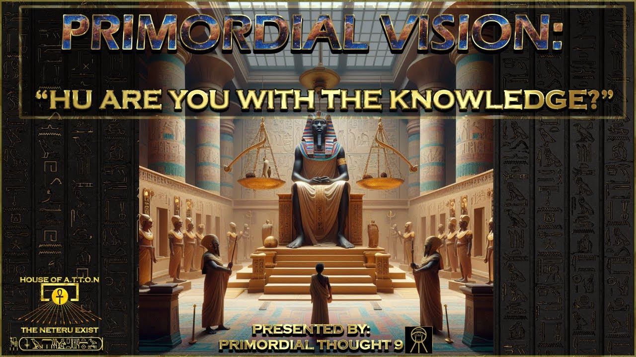Primordial Vision: HU Are You With The Knowledge?~Presented By ...