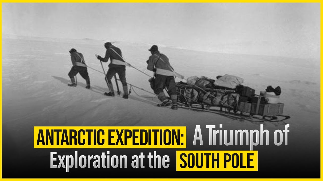 Antarctic Expedition A Triumph of Exploration at the South Pole - YouTube