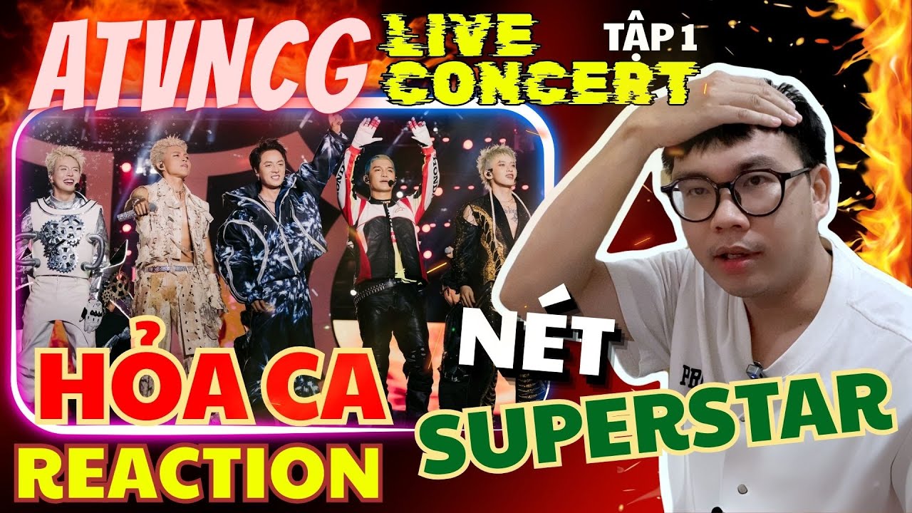 (REACTION) ATVNCG LIVE CONCERT Tập 1| Xem lại 3 ca khúc HỎA CA - NÉT ...