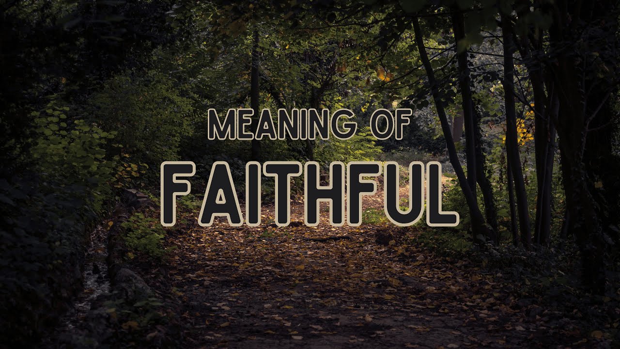 What is the meaning of Faithful? - YouTube