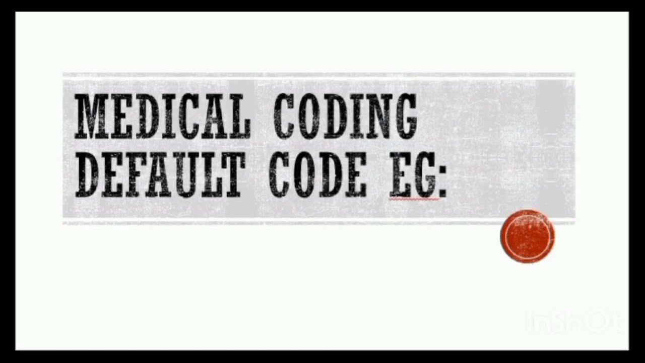 MEDICAL CODING DEFAULT CODE EG: - YouTube