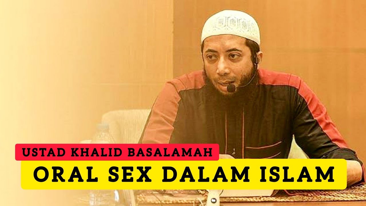 Oral Sex Dalam Islam Khalid Basalamah Youtube