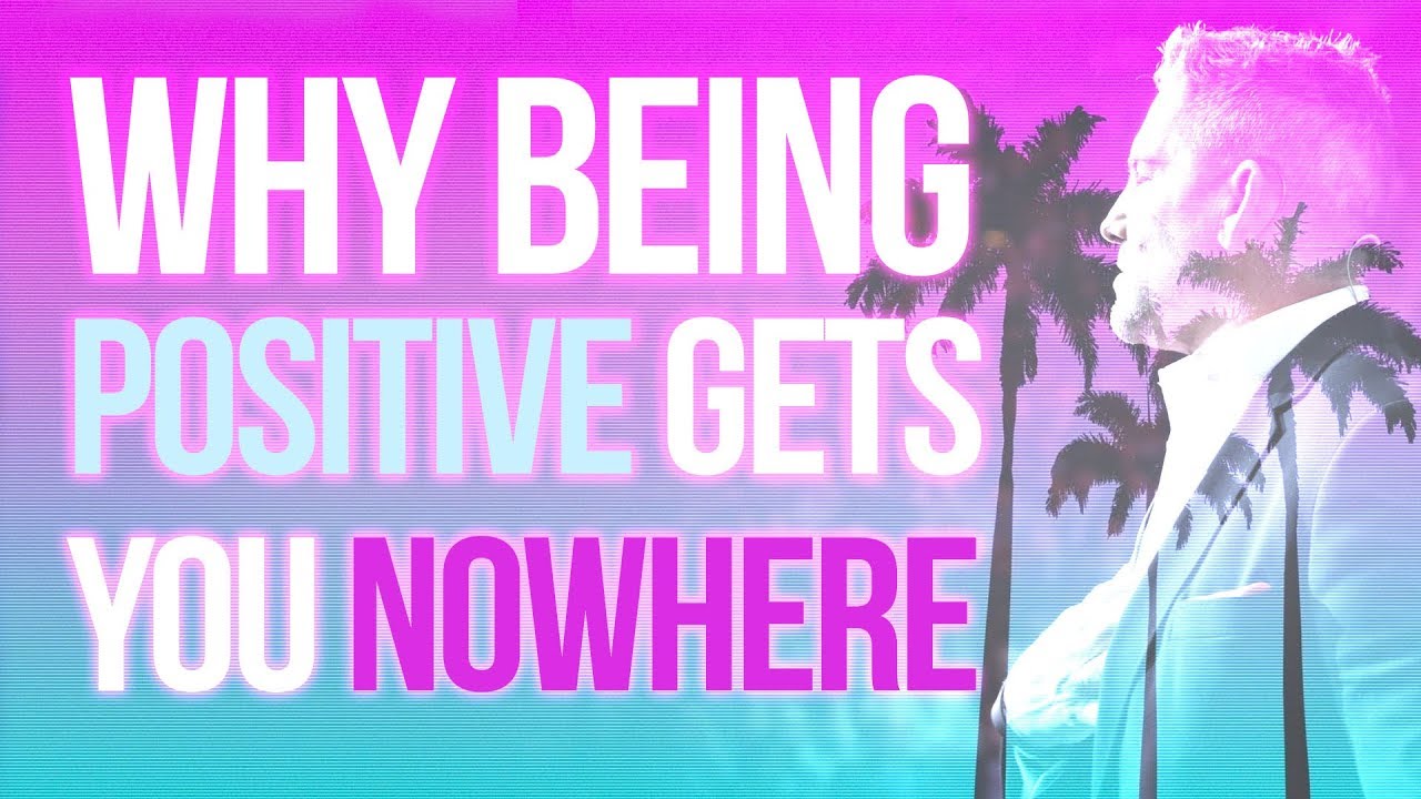 Why Being Positive Gets You Nowhere - Grant Cardone - YouTube