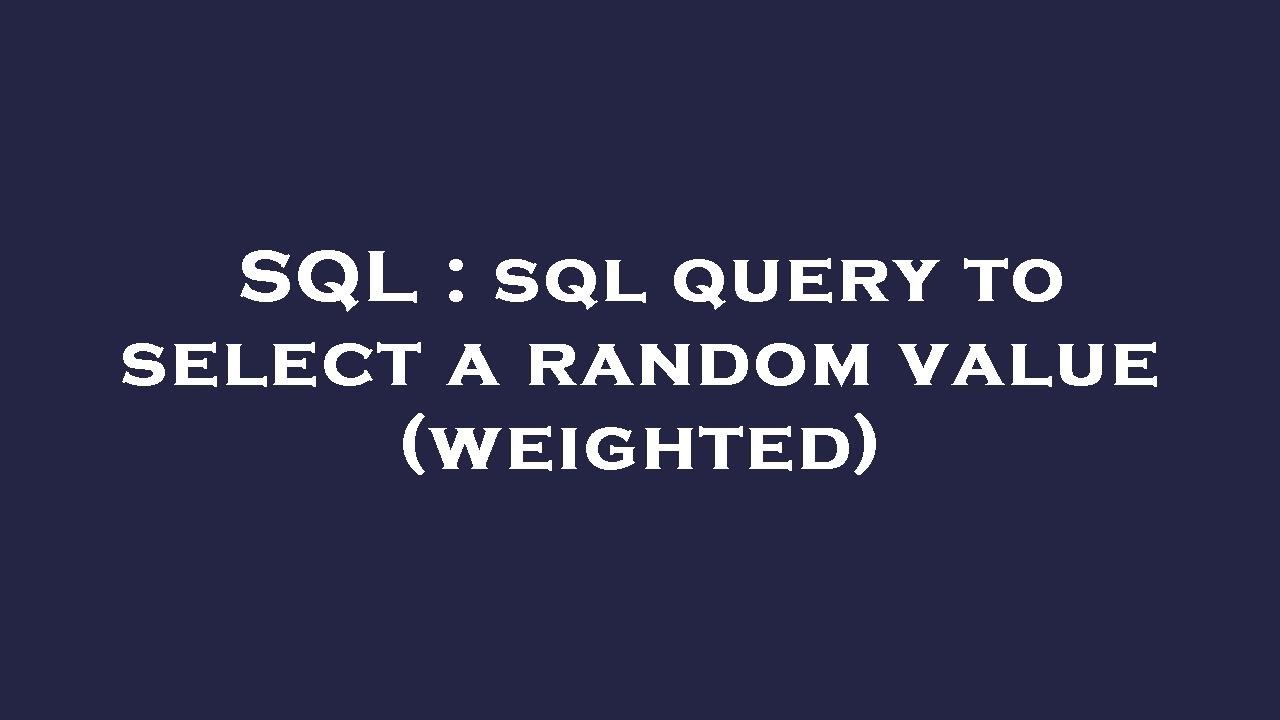 Sql Sql Query To Select A Random Value Weighted Youtube 6997