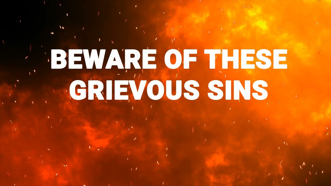 BEWARE OF THESE GRIEVOUS SINS - YouTube