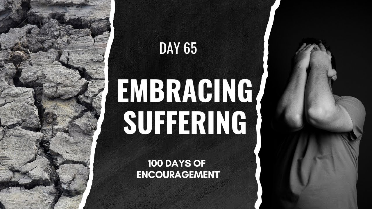 Day 65 | Embrace Suffering | 100 Days of Encouragement - YouTube