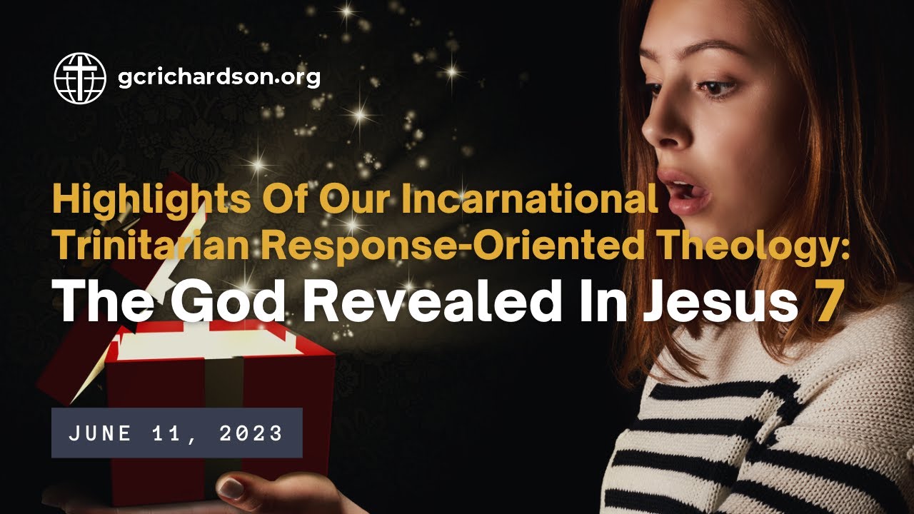 GC Richardson|Our Incarnational Trinitarian Response-Oriented Theology ...