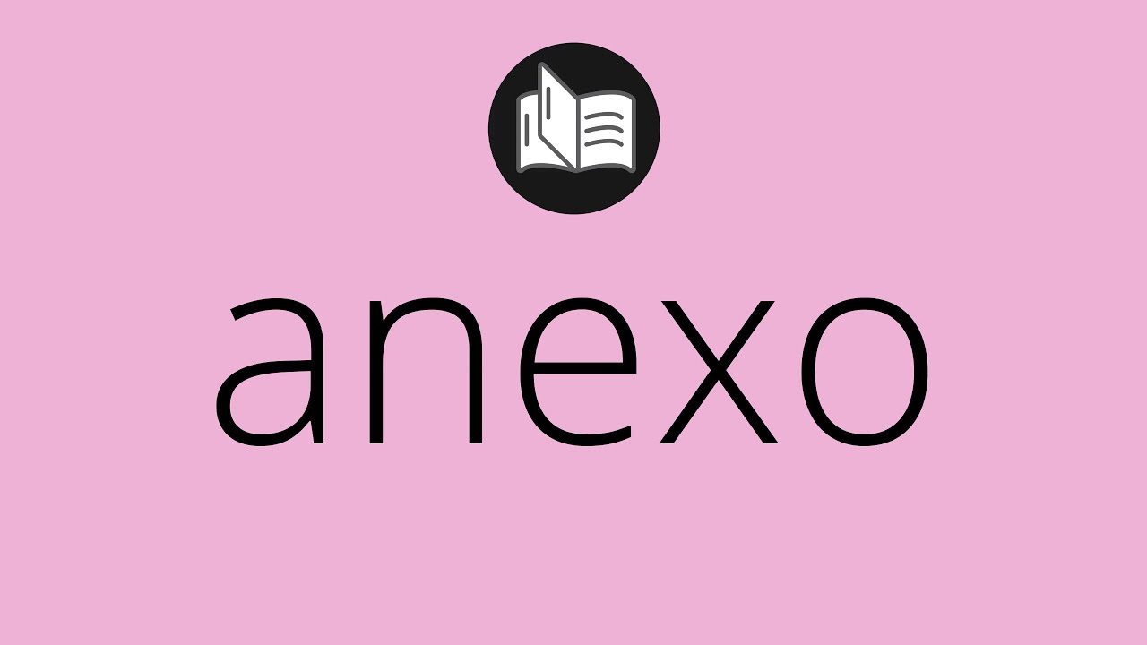 Que significa ANEXO • anexo SIGNIFICADO • anexo DEFINICIÓN • Que es ...