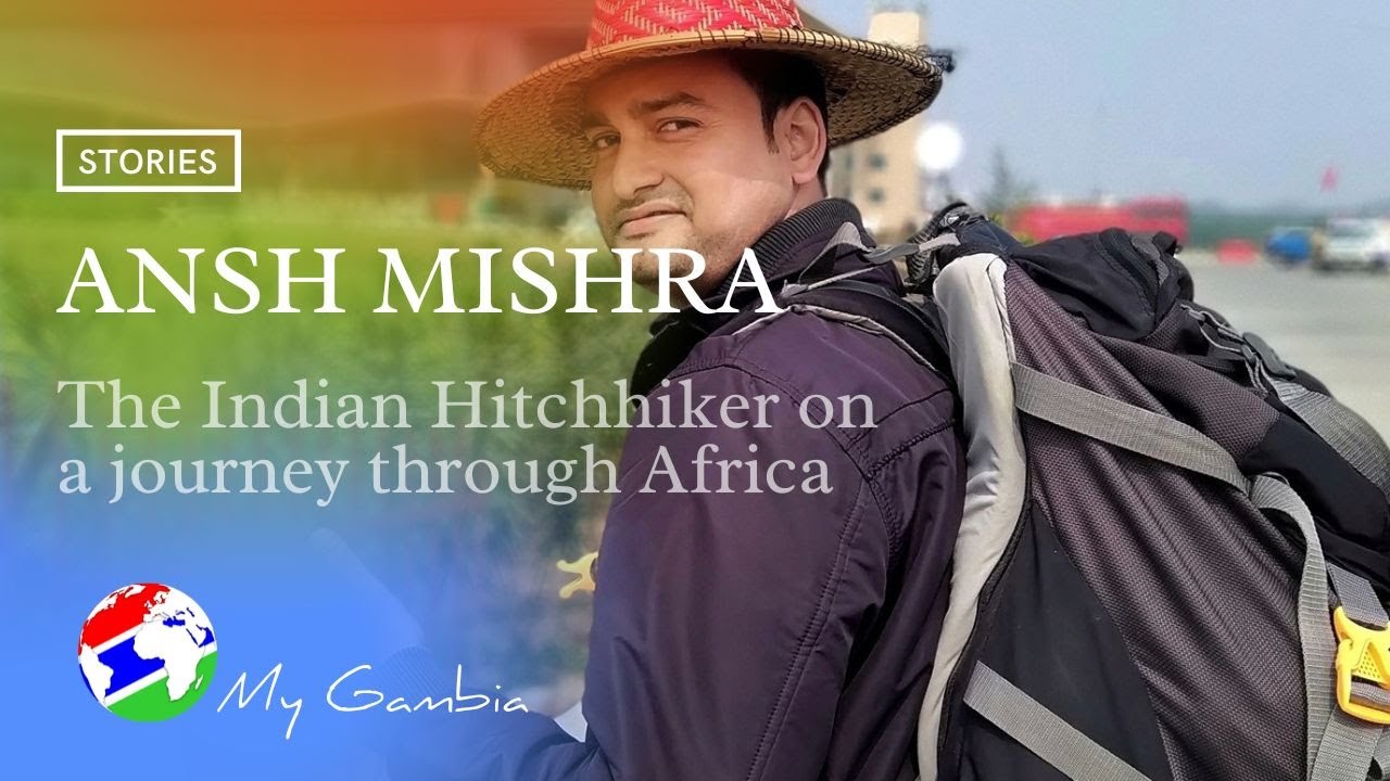 Ansh Mishra – The Indian Hitchhiker on a journey through Africa | My ...