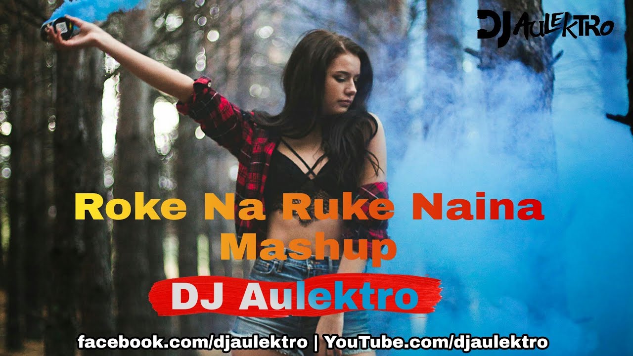 Roke Na Ruke Naina (Mashup) - DJ Aulektro | Arijit Singh - YouTube
