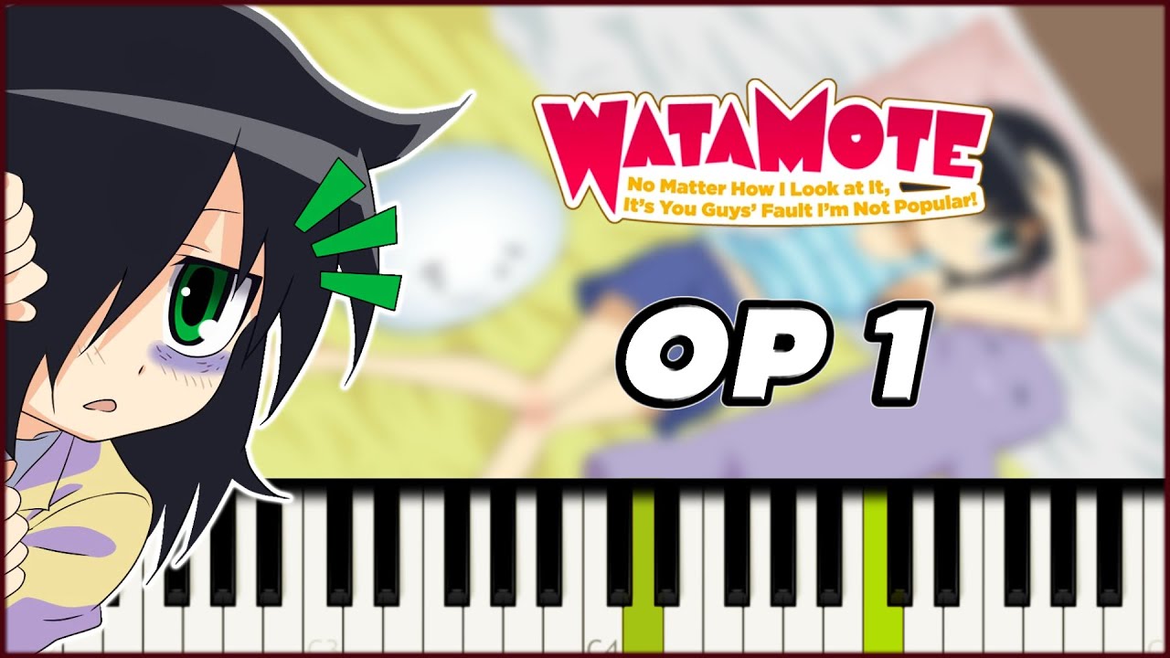 WataMote OP: Watashi ga Motenai no wa Dou Kangaete mo Omaera ga Warui ...