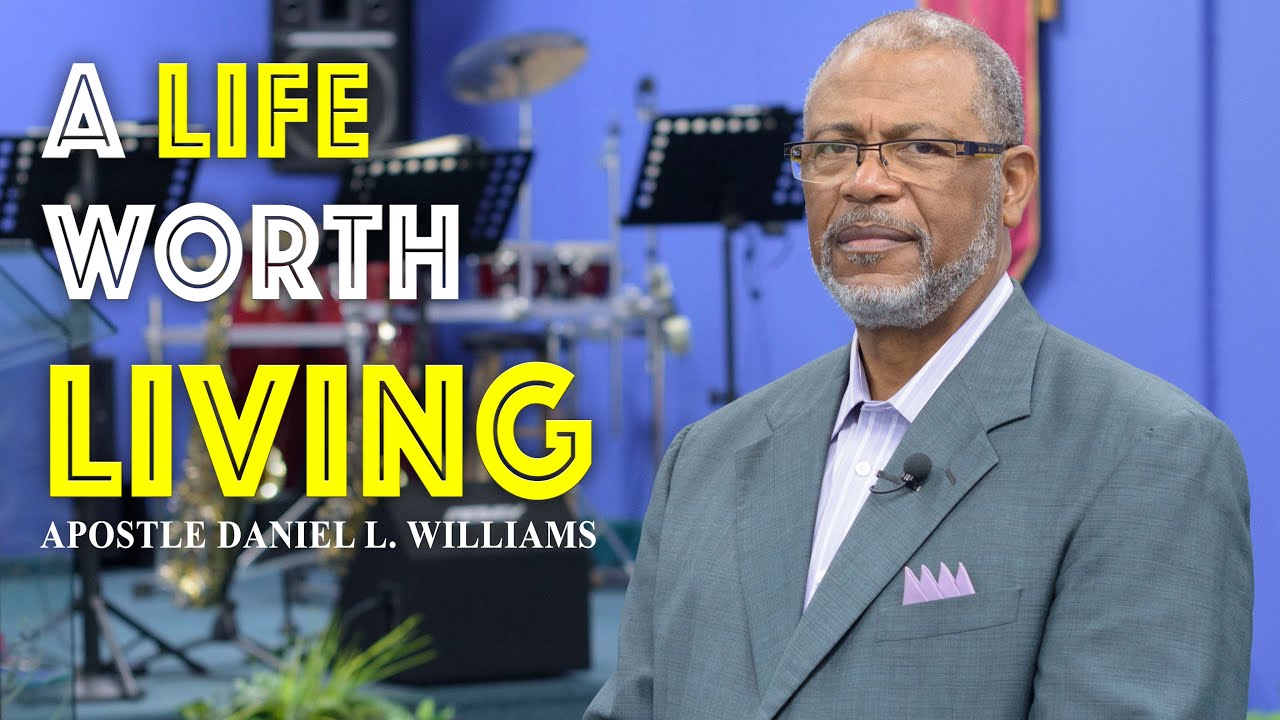 A Life Worth Living | Apostle Daniel L. Williams - YouTube