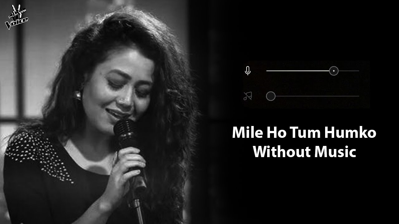 Mile Ho Tum Humko (Without Music Vocals Only) | Neha Kakkar, Tony ...