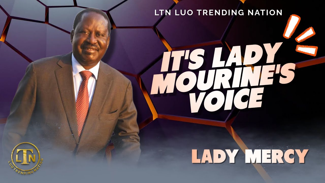 A VOICE OF LADY MOURINE TO HON. RAILA AMOLLO ODINGA | ODM MARWA NEW ...
