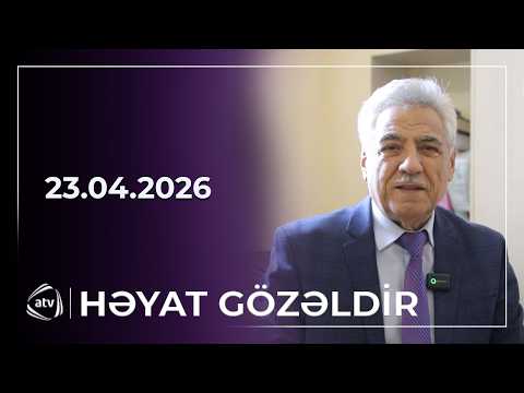 Həyat Gözəldir / 23.04.2026