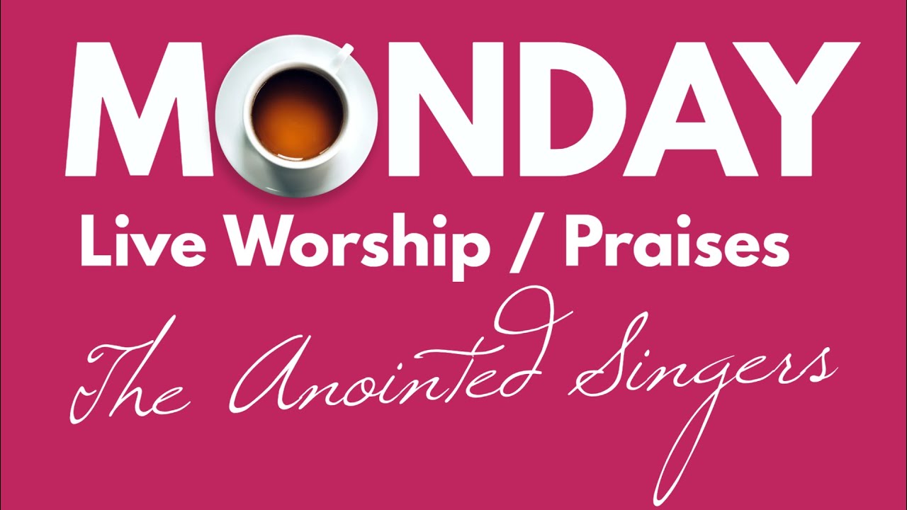 THE ANOINTED SINGERS ( Monday Live Worship / Praises ) - YouTube