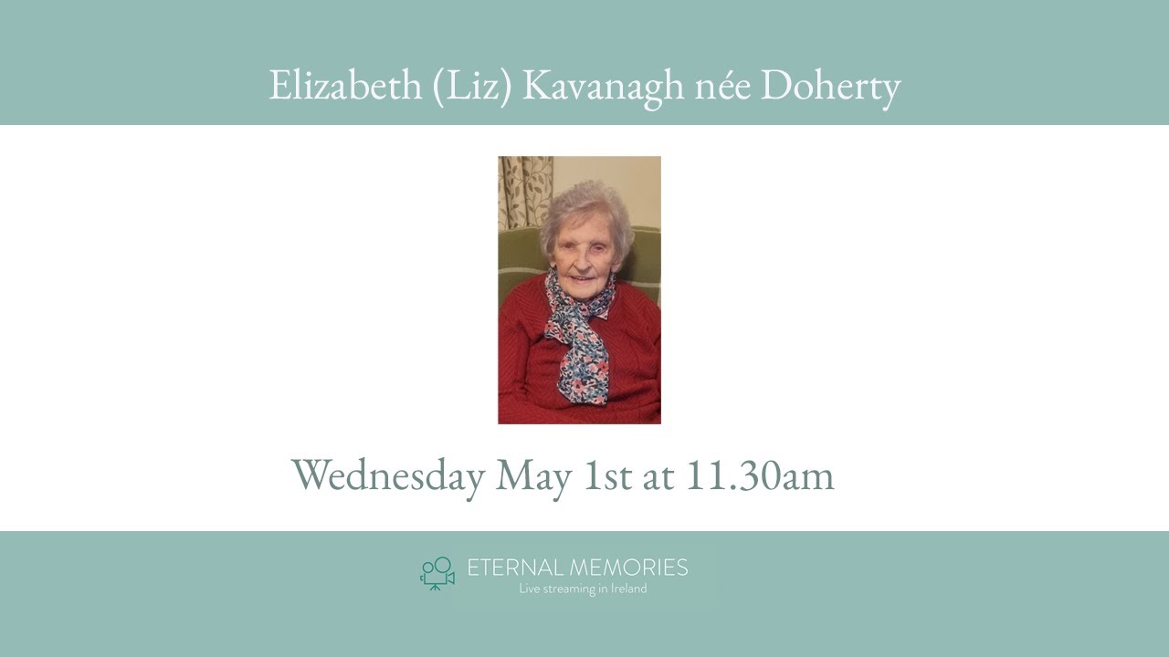 Funeral Mass for Elizabeth (Liz) Kavanagh née Doherty - YouTube