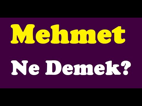 Mehmet Ne Demek,mehmet isim anlamı,mehmet nedir