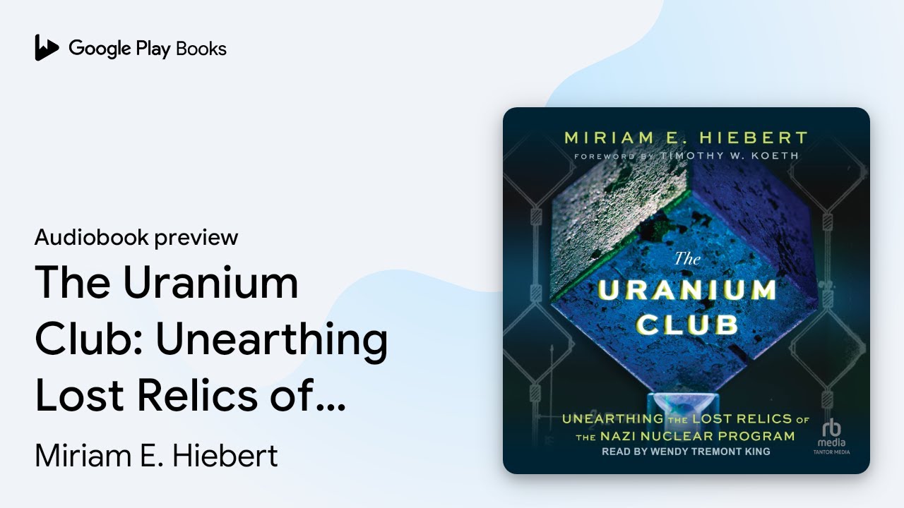 The Uranium Club: Unearthing Lost Relics of the… by Miriam E. Hiebert ...