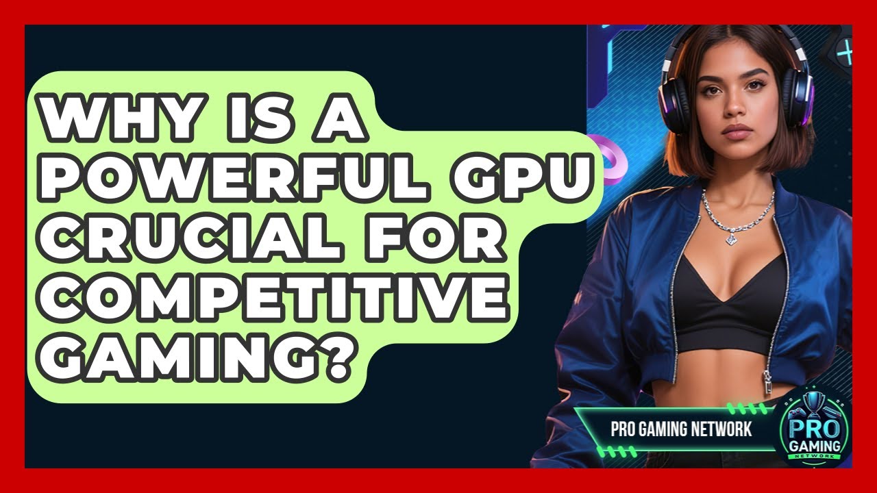 Why Is A Powerful GPU Crucial For Competitive Gaming? - Pro Gaming Network - YouTube