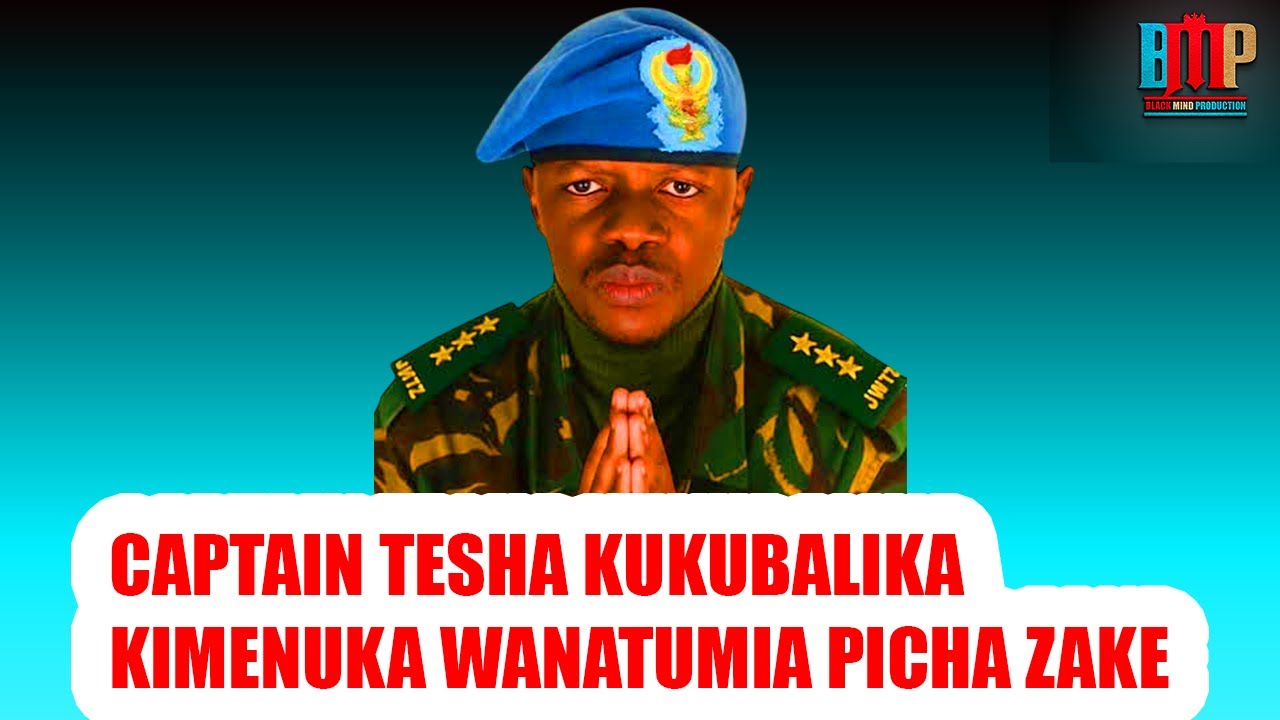 KIMENUKA CAPTAIN TESHA watanzania wana imani ATAKUJA KUWAKOMBOA ...