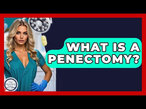 What Is A Penectomy? - The Operating Table