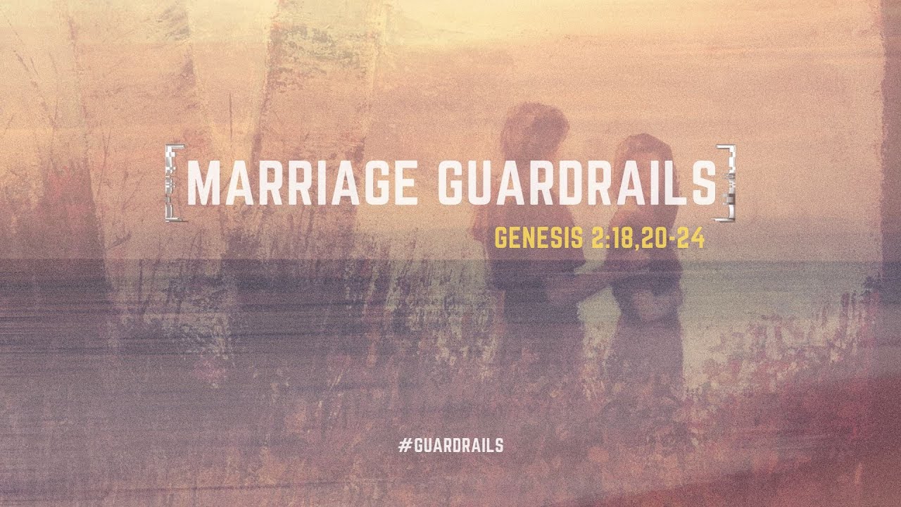 Sermon: Marriage Guardrails | Scripture Reading: Genesis 2:18,20-24 ...