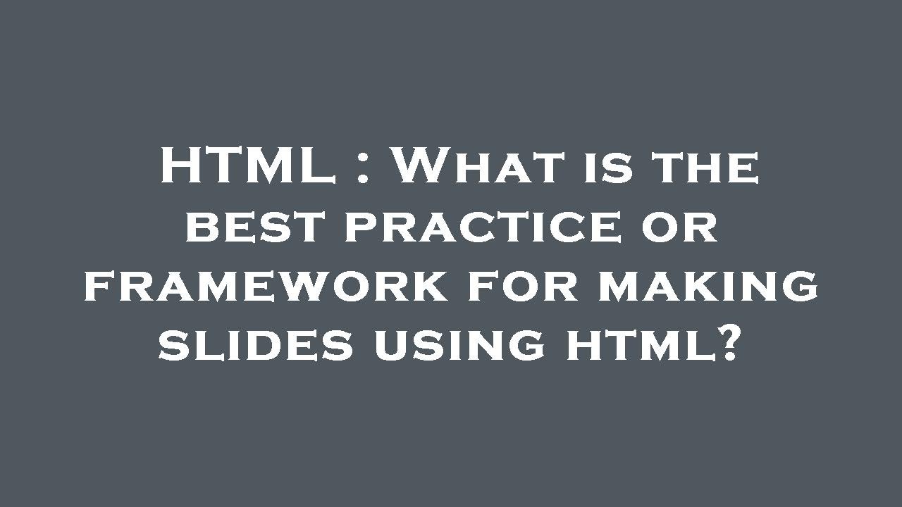 HTML : What is the best practice or framework for making slides using ...