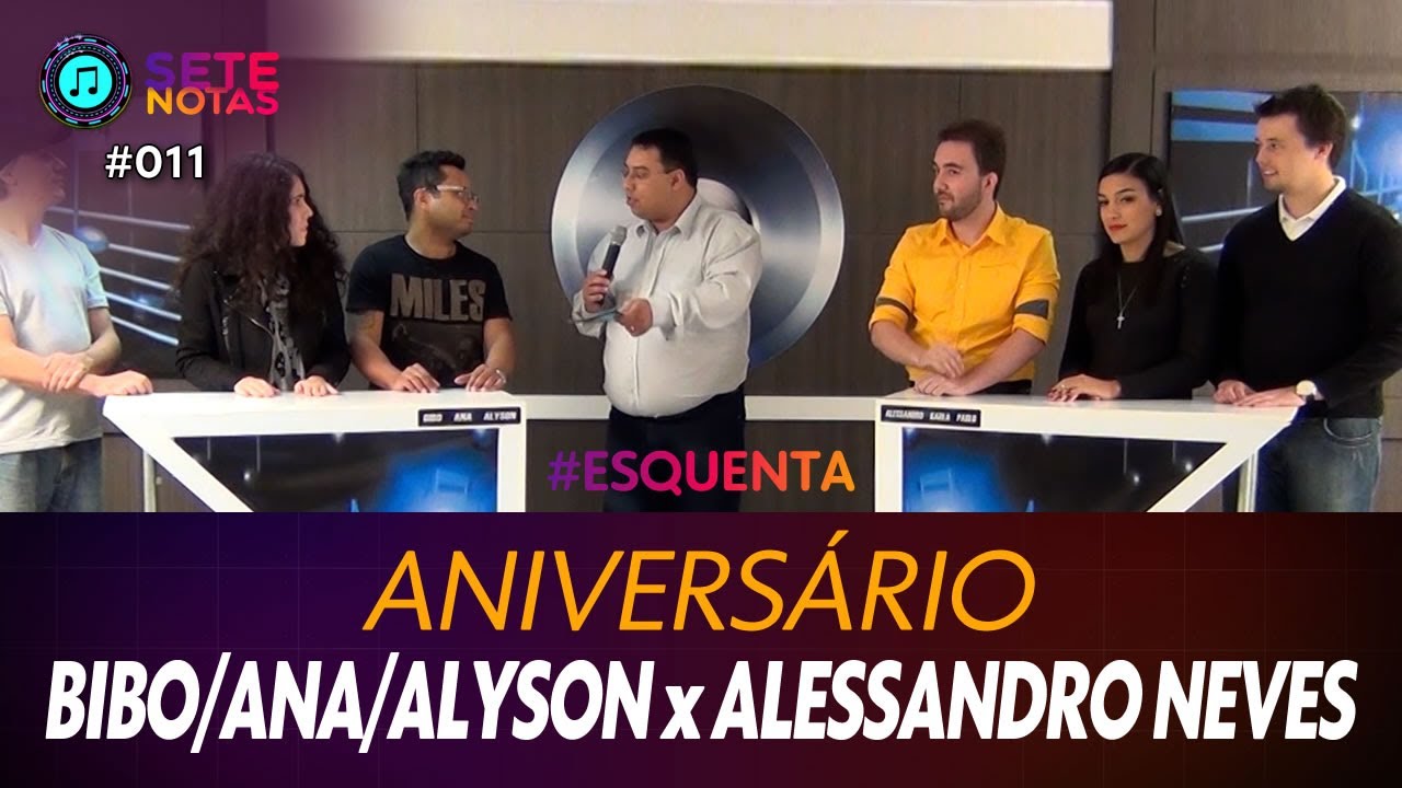 ANIVERSÁRIO: BIBO/ANA/ALYSON x ALESSANDRO NEVES - Sete Notas #011 - YouTube
