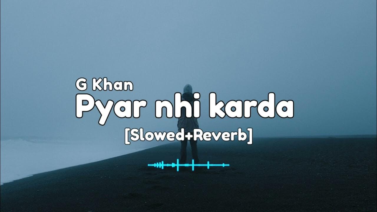 Tu Menu Pyar nhi karda [Slowed+Reverb] G Khan | Lo-fi | Use 🎧 For ...