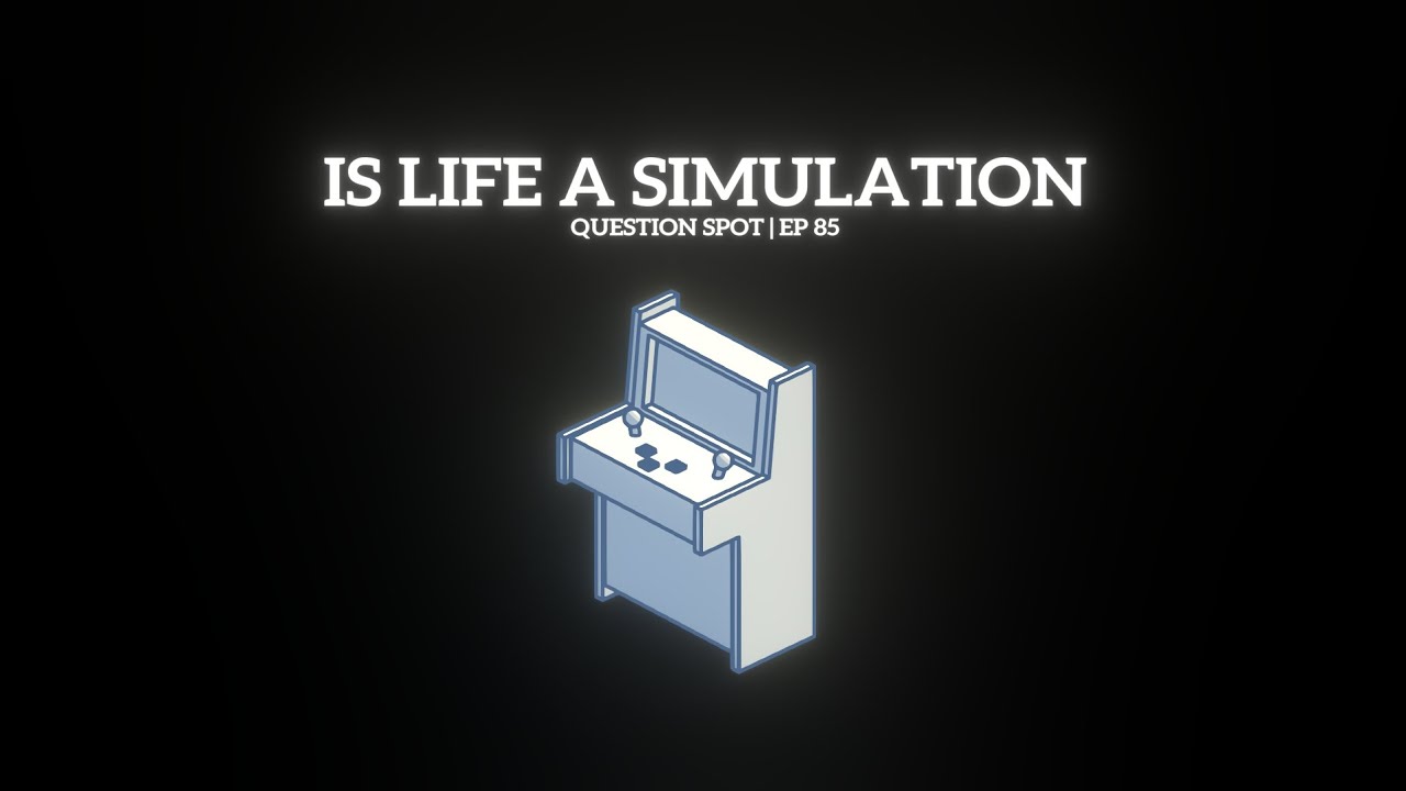 IS LIFE A SIMULATION ? | QUESTION SPOT | EPISODE 85 - YouTube