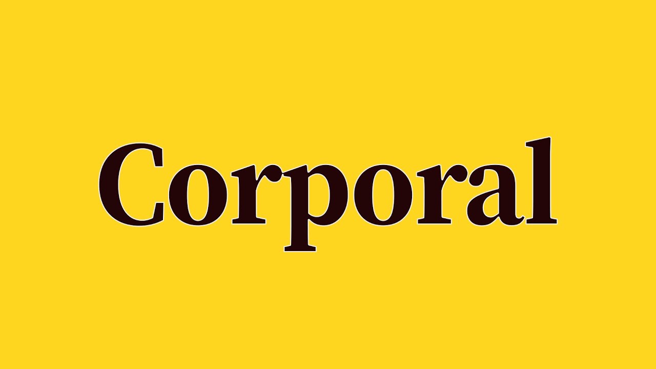 Corporal Pronunciation and Meaning - YouTube