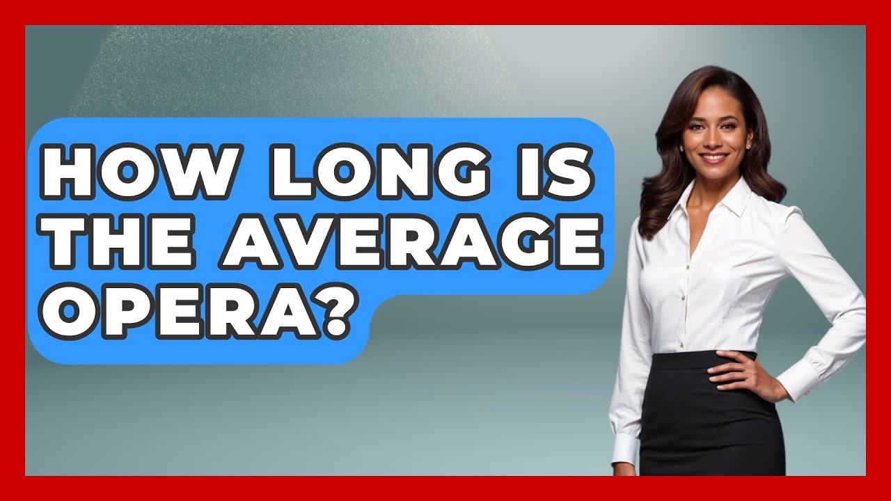 How Long Is The Average Opera? - Classical Serenade - YouTube