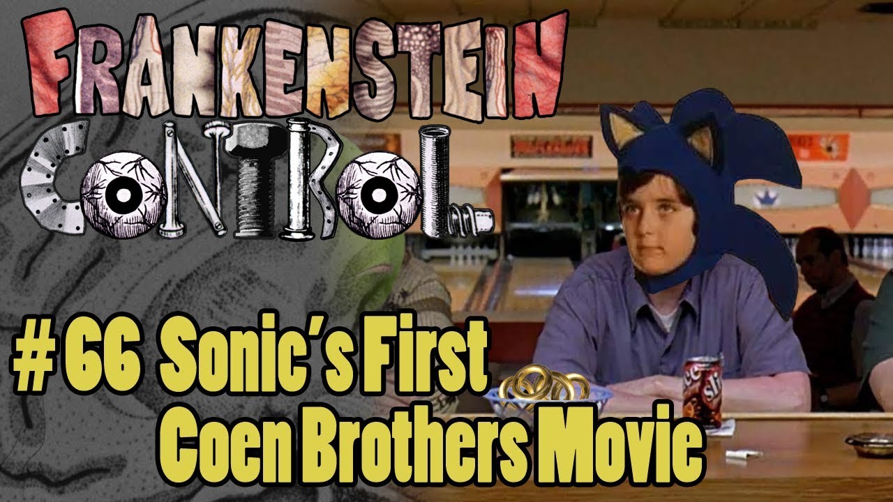 Frankenstein Control EP 66: Sonic's First Coen Brothers Movie - YouTube