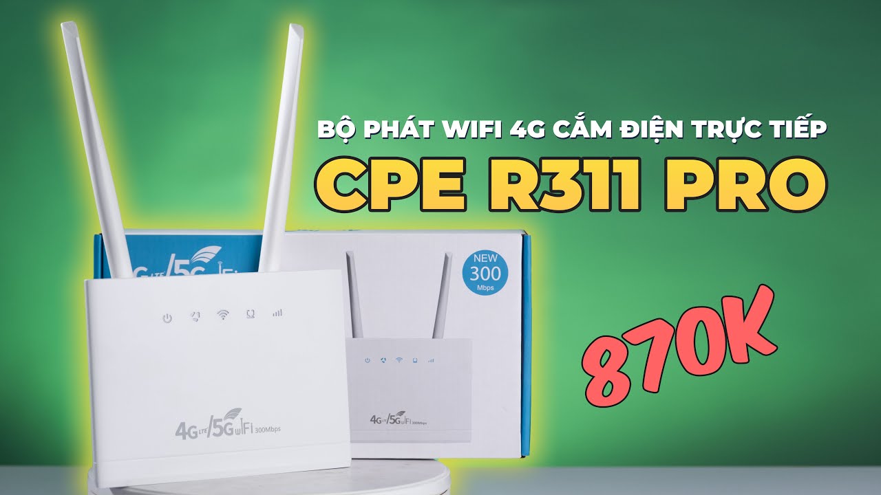CPE R311 PRO: BỘ PHÁT WIFI 4G XEM ĐƯỢC VIDEO 4K GIÁ 870K ĐỦ NGON CHƯA ...