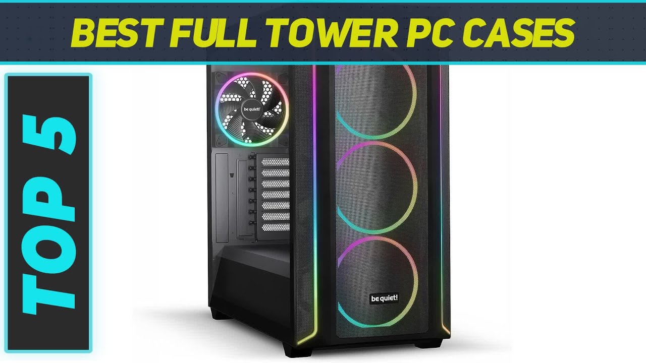 Top 5 Best Full Tower PC Cases in 2024 - YouTube