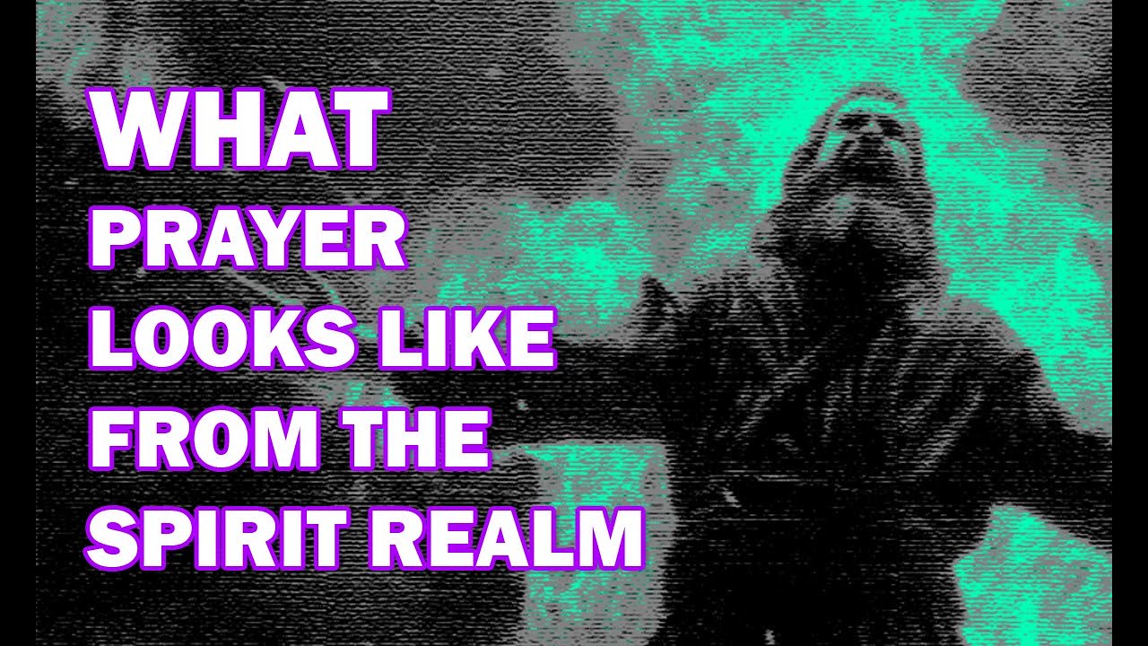 WHAT PRAYER BECOMES IN THE REALM OF THE SPIRIT - YouTube