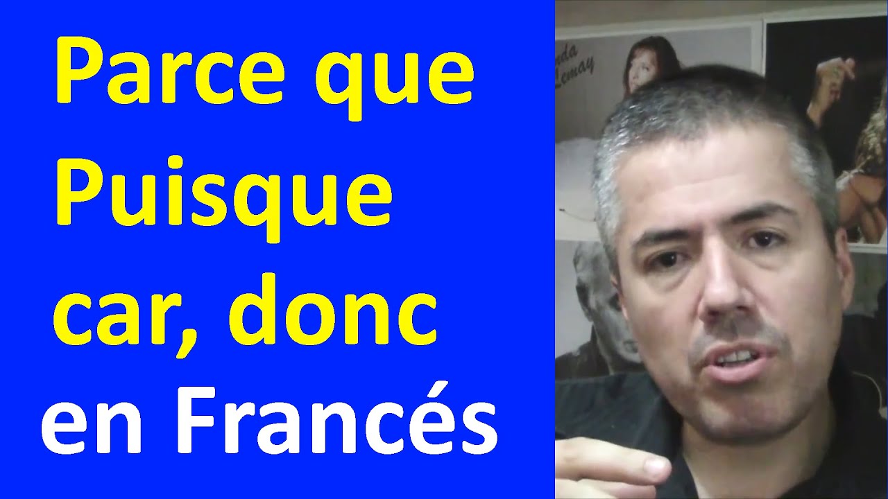 PARCE QUE, PUISQUE, CAR, DONC, ALORS, PUIS en Francés / Curso de ...